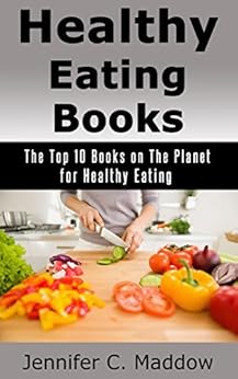 Healthy Eating Books: The Top 10 Books on The Planet for Healthy Eating ...