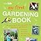 My First Gardening Book: 35 easy and fun projects for budding gardeners ...