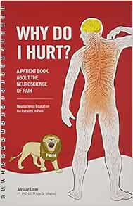Why Do I Hurt? - A Patient Book About the Neuroscience of Pain (8746 ...