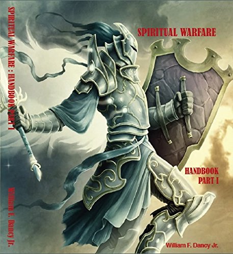 SPIRITUAL WARFARE HANDBOOK Part 1: William F. Dancy Jr.: 9780692030813 ...