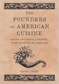 The Founders of American Cuisine: Seven Cookbook Authors, with ...