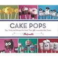 Cake Pops: Tips, Tricks, and Recipes for More Than 40 Irresistible Mini ...