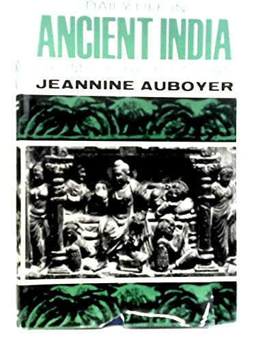 Daily Life in Ancient India: From 200 BC to 700 AD: Jeannine Auboyer ...