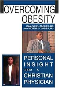 Overcoming Obesity: Personal Insight from a Christian Physician: Dr ...