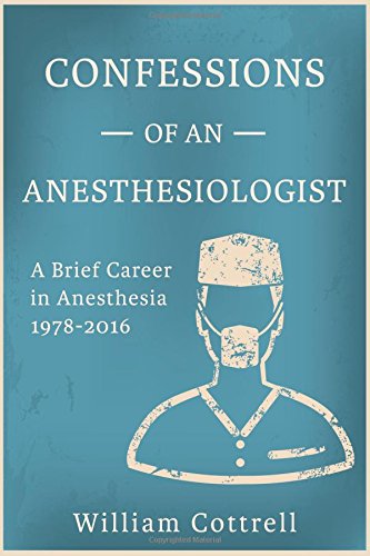 Confessions of an Anesthesiologist: A Brief Career in Anesthesia ,1978 ...