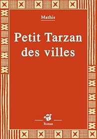 Petit Tarzan des villes - Jean-Marc Mathis - Babelio