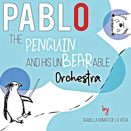 Pablo the Penguin: & the UnBEARable Orchestra: Gomati de la Vega ...