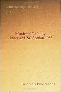 Municipal Liability Under 42 USC Section 1983: LandMark Publications ...