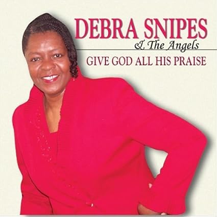 - Give God All His Praise by Debra Snipes & The Angel's - Amazon.com Music