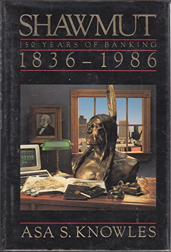 Shawmut: 150 Years of Banking 1836-1986: Knowles, Asa Smallidge ...
