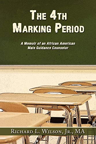 The 4th Marking Period: A Memoir of an African American Male Guidance ...