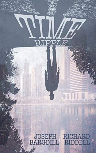 Time Ripple (Volume 1): Bargdill, Mr. Joseph Lee, Riddell, Mr. Richard ...