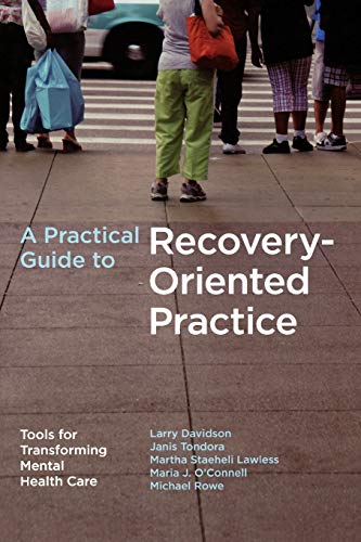 A Practical Guide to Recovery-Oriented Practice: Tools for Transforming ...