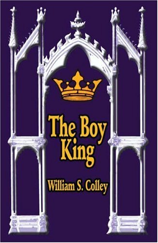 The Boy King: Colley, William Scott: 9781591295648: Amazon.com: Books