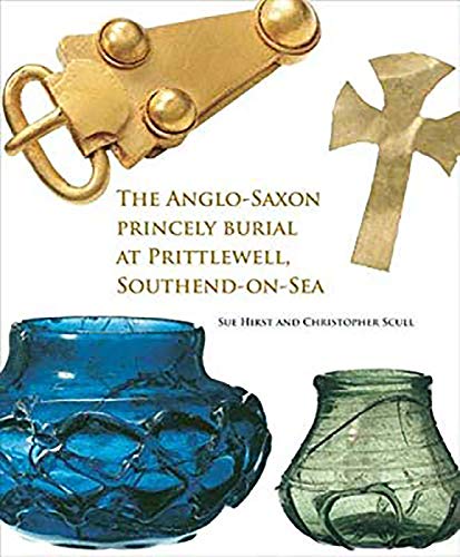 The Anglo-Saxon princely burial at Prittlewell, Southend-on-Sea: Hirst ...