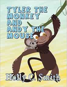 Tyler the Monkey and Andy the Mouse: Smith, Holly C.: 9781462695010 ...