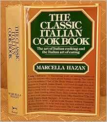 The Classic Italian Cook Book: The Art of Italian Cooking and the ...