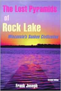 Lost Pyramids of Rock Lake: Wisconsin's Sunken Civilization: Frank ...