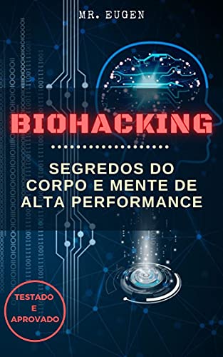 BIOHACKING - Como Conquistar Corpo e Mente de Alta Performance - eBook, Resumo, Ler Online e PDF ...