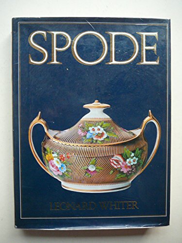 Spode: A History of the Family, Factory and Wares from 1733 to 1833 ...