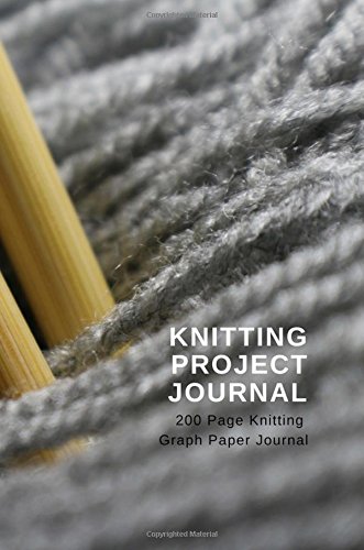 Knitting Project Journal: 200 Page Knitting Graph Paper Journal ...