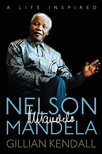 Nelson Mandela: A Life Inspired: Kendall, Gillian, North, Wyatt ...