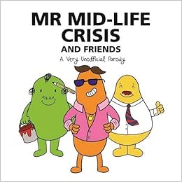 Mr Mid-Life Crisis and Friends: A Very Unofficial Parody: 9781783707560 ...