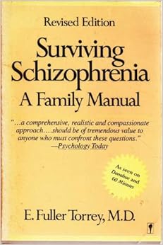 Surviving Schizophrenia: a Family Manual: E. Fuller Torrey ...