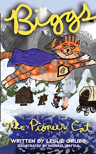 Biggs the Pioneer Cat: Grubb, Leslie, Vitale, Brooke, Gattas, Michael ...
