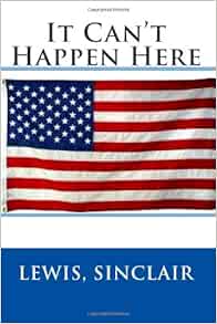 It Can't Happen Here: Sinclair, Lewis,: 9781496171184: Amazon.com: Books