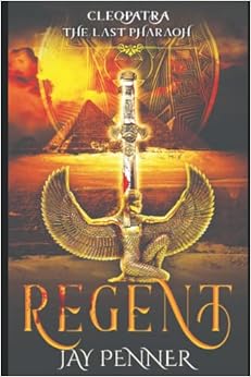 The Last Pharaoh - Book I: Regent: Rise of Cleopatra: Penner, Jay ...