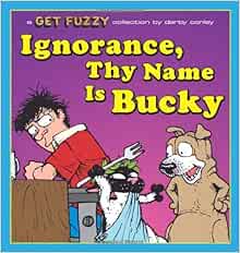 Ignorance, Thy Name Is Bucky: A Get Fuzzy Collection: Conley, Darby ...