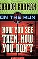 Now You See Them, Now You Don't (On the Run, Book 3): Korman, Gordon ...