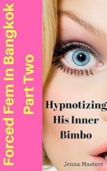 Forced Fem in Bangkok Part Two: Hypnotizing His Inner Bimbo - Kindle ...