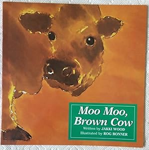 Moo Moo, Brown Cow book by Jakki Wood