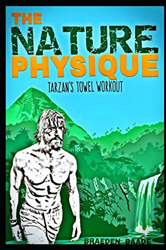 Amazon - The Nature Physique: Tarzan's Towel Workout: Baade, Braeden ...