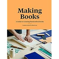Making Books: A Guide to Creating Handcrafted Books (Creating Books ...