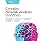 Complex Network Analysis in Python: Recognize - Construct - Visualize - Analyze - Interpret ...