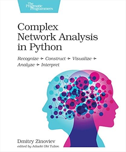 Complex Network Analysis In Python Recognize Construct Visualize Analyze Interpret In