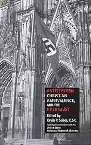 Antisemitism, Christian Ambivalence, and the Holocaust: Kevin P Spicer ...