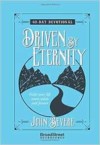 Driven by Eternity: 40-Day Devotional: Make your life count today and ...