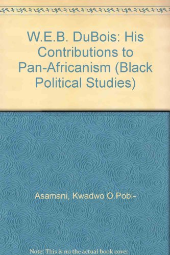 W.E.B. Du Bois: His Contributions to Pan-Africanism (Black Political ...