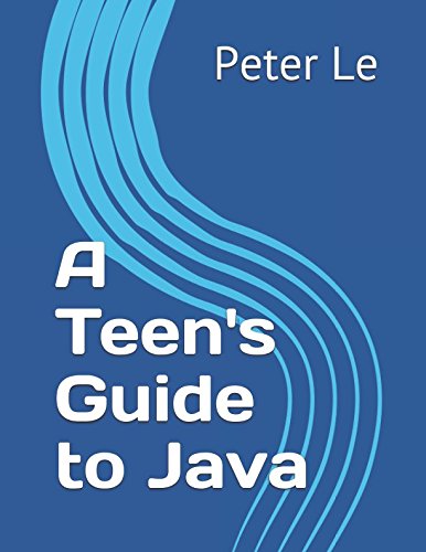 A Teen's Guide to Java: Le, Peter: 9781549635885: Amazon.com: Books