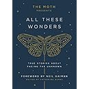 The Moth Presents All These Wonders: True Stories About Facing the ...