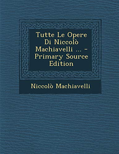 Amazon.com: Tutte Le Opere Di Niccolò Machiavelli ... - Primary Source ...
