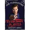 Everybody Is Awful: (Except You!): Florentine, Jim, Norton, Jim ...