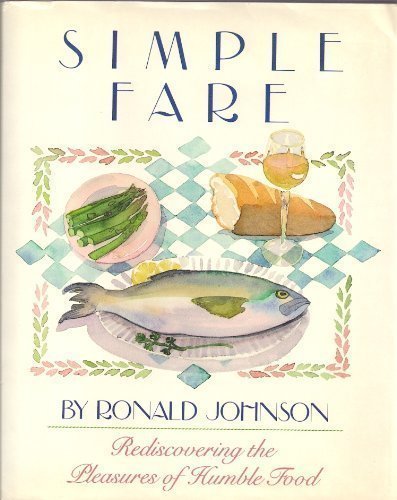 Simple Fare: Rediscovering the Pleasures of Real Food: Johnson, Ronald ...