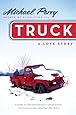 Truck: A Love Story: Perry, Michael: 9780060571177: Amazon.com: Books