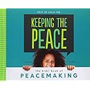 Keeping the Peace: The Kids' Book of Peacemaking (What We Stand for ...