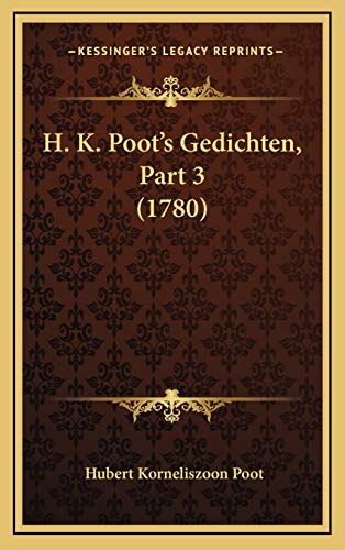 H. K. Poot's Gedichten, Part 3 (1780) (Dutch Edition): Poot, Hubert ...
